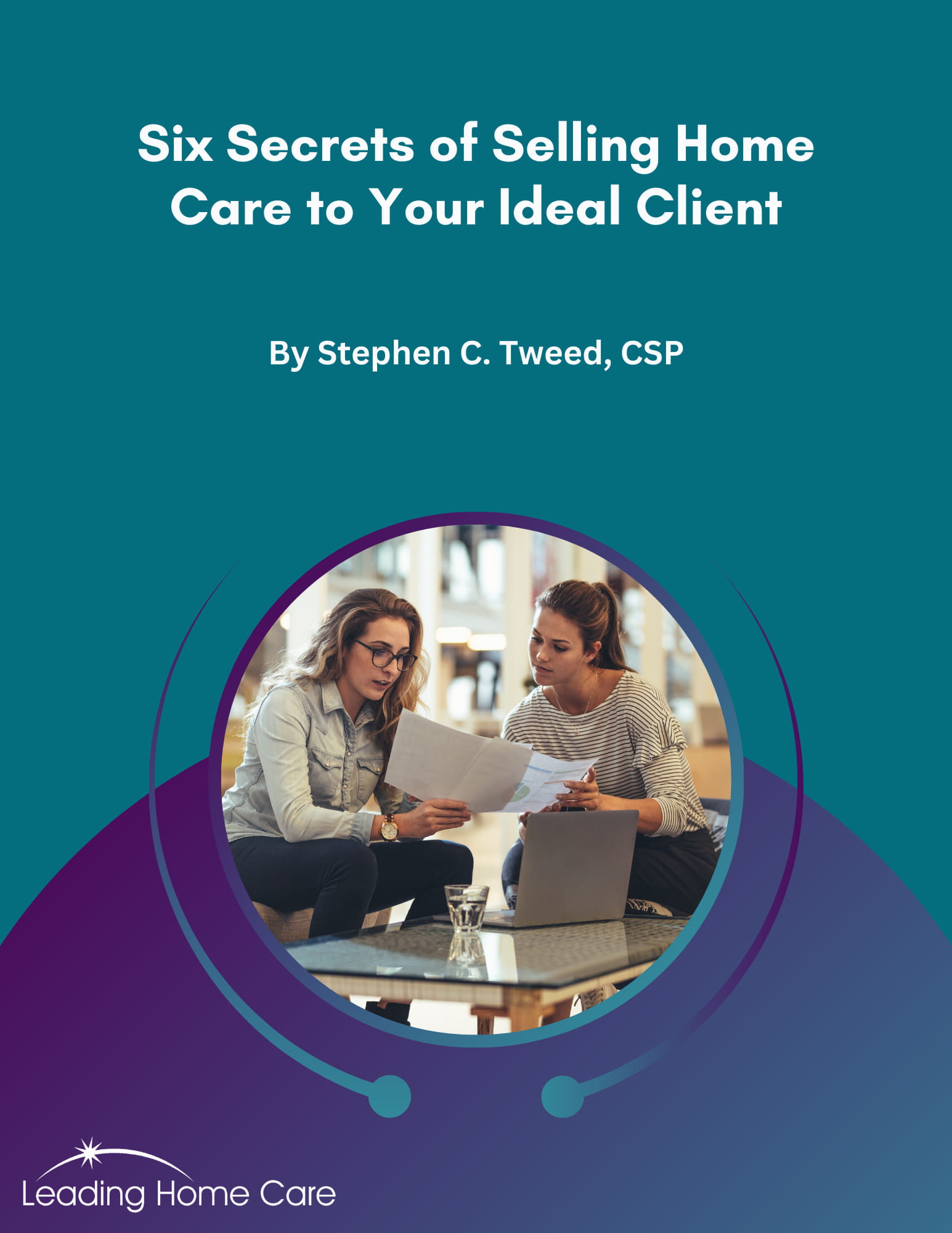 EBOOK: Six Secrets of Selling Home Care to Your Ideal Client - Leading ...